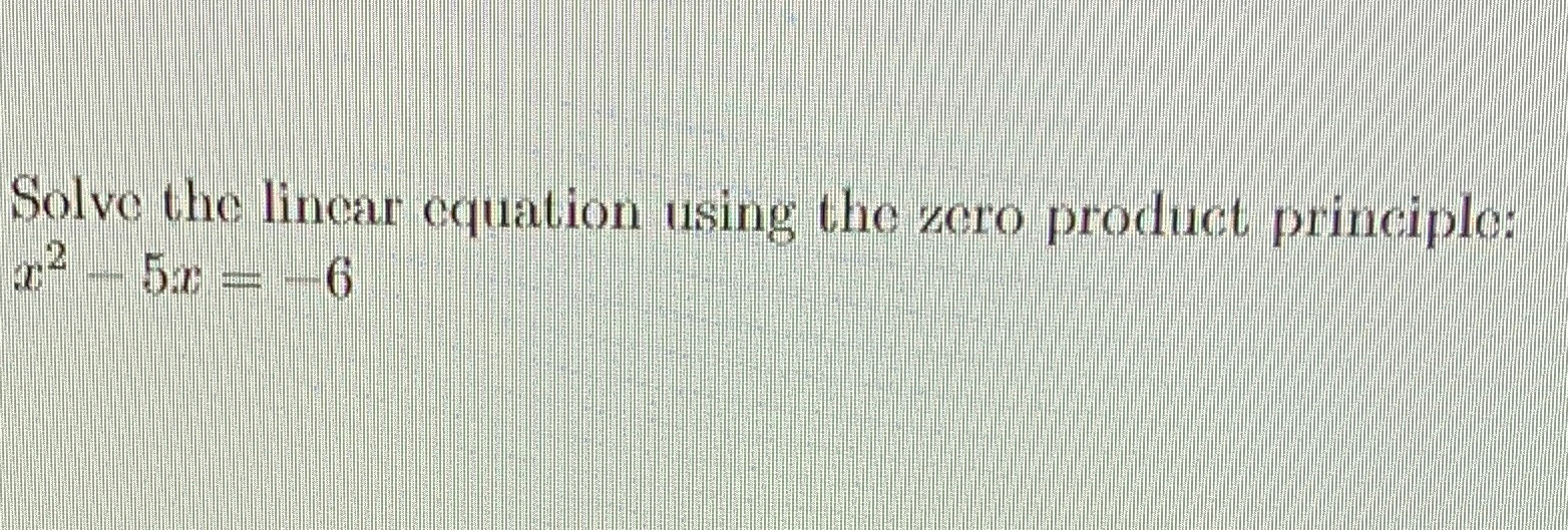 Solved Solve the linear equation using the zero product | Chegg.com