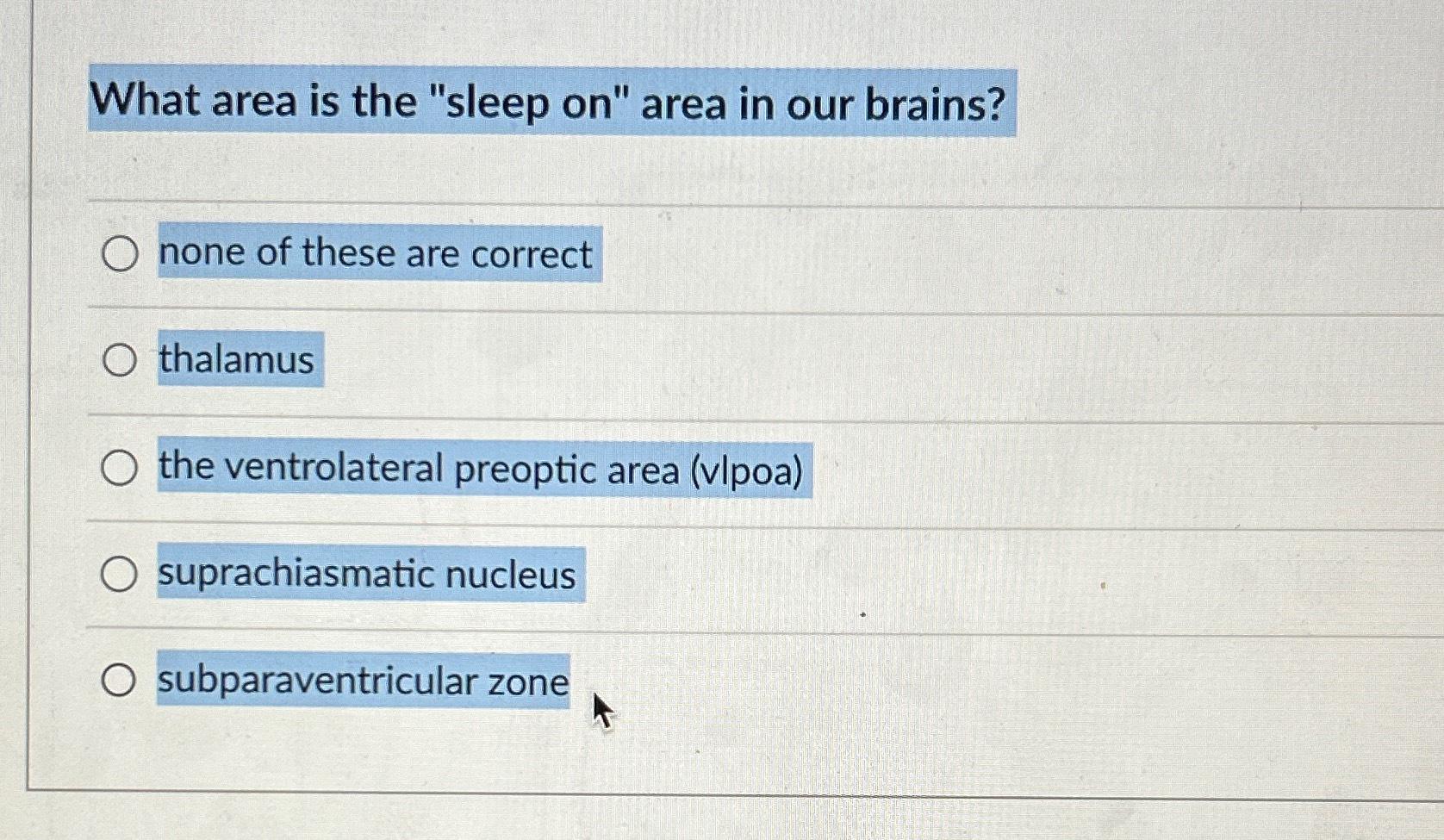 Solved What area is the "sleep on" ﻿area in our brains?none | Chegg.com