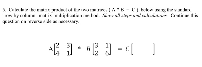 Solved 5. Calculate the matrix product of the two matrices | Chegg.com
