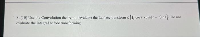 Solved 8. [10] Use the Convolution theorem to evaluate the | Chegg.com