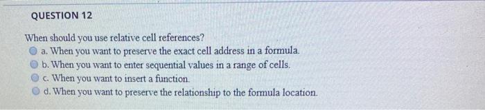 Solved QUESTION 12 When should you use relative cell | Chegg.com