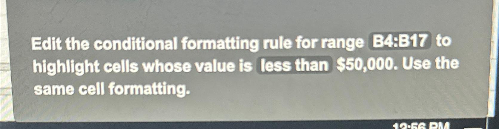 Solved Edit the conditional formatting rule for range B4:B17 | Chegg.com