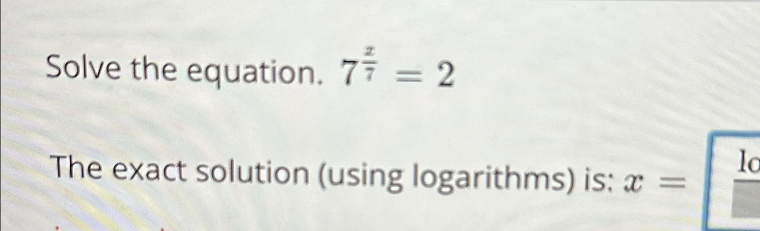 Solved Solve the equation. 7x7=2The exact solution (using | Chegg.com