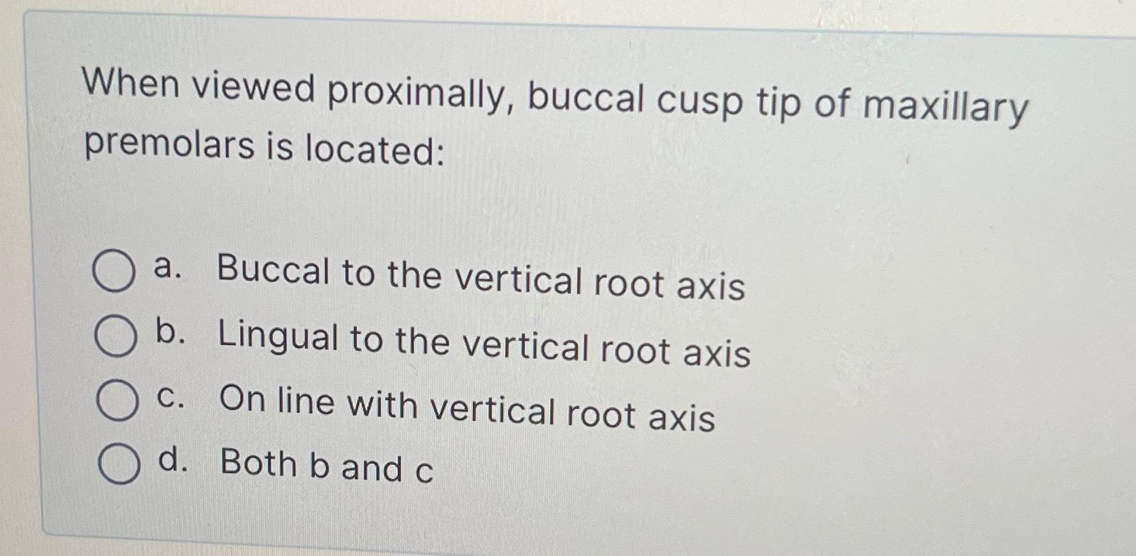 Solved When viewed proximally, buccal cusp tip of maxillary | Chegg.com