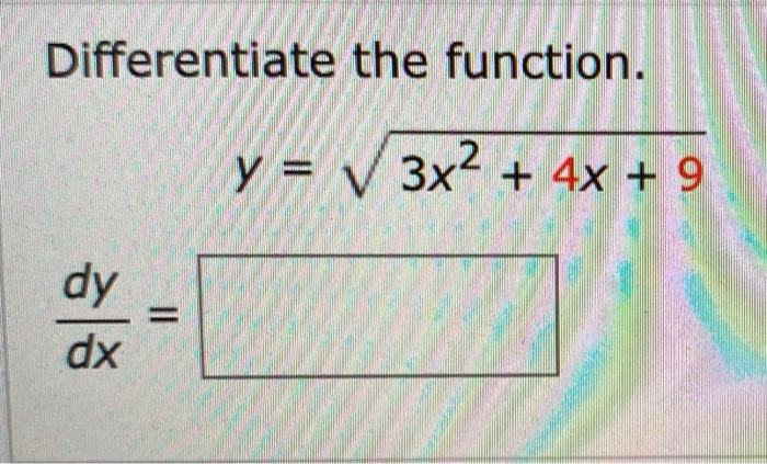 Solved Differentiate the function. y = V 3x2 + 4x + 9 dy dx | Chegg.com