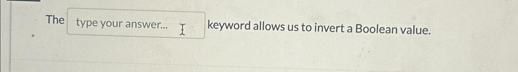 Solved The keyword allows us to invert a Boolean value. | Chegg.com