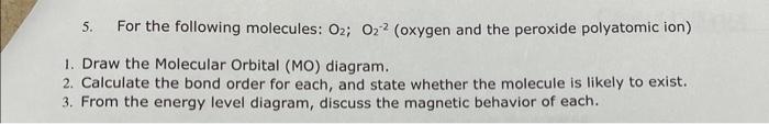 Solved 5. For the following molecules: O2;O2−2 (oxygen and | Chegg.com