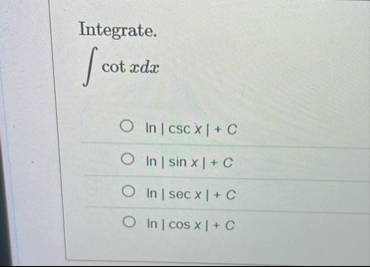 Solved Integrate.∫﻿﻿cotxdxln|cscx| Cln|sinx| ln|secx| Cln| | Chegg.com