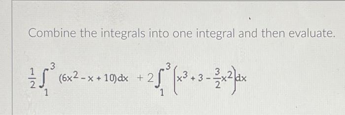 Combine the integrals into one integral and then | Chegg.com