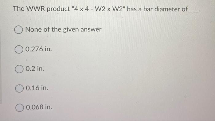Solved The WWR product "4 x 4 - W2 x W2" has a bar diameter | Chegg.com