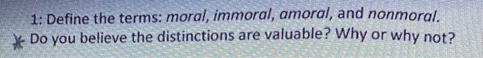 Solved 1: Define the terms: moral, immoral, amoral, and | Chegg.com