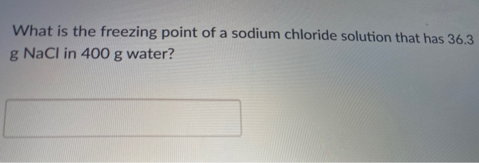 Solved what is the freezing point of a NaCl solution with | Chegg.com