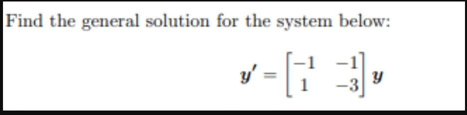 Solved Find the general solution for the system below: W-[i | Chegg.com