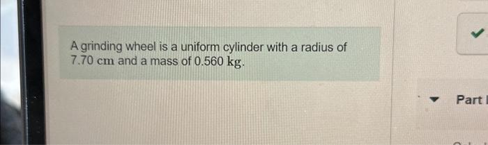 Solved A grinding wheel is a uniform cylinder with a radius | Chegg.com