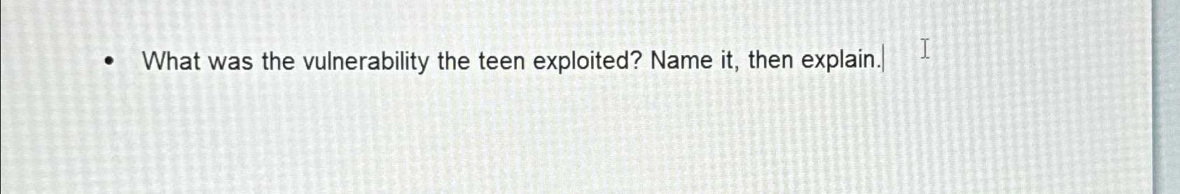 Solved What was the vulnerability the teen exploited? Name | Chegg.com
