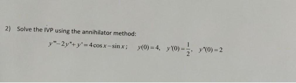 Solved 2) Solve the IVP using the annihilator method: | Chegg.com