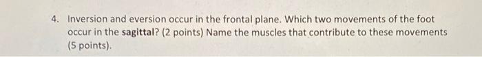 Solved 4. Inversion and eversion occur in the frontal plane. | Chegg.com