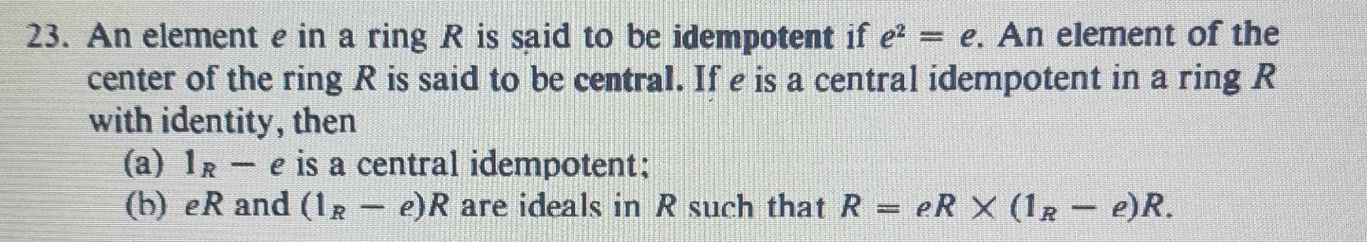 Solved 23. An element e in a ring R is said to be idempotent | Chegg.com