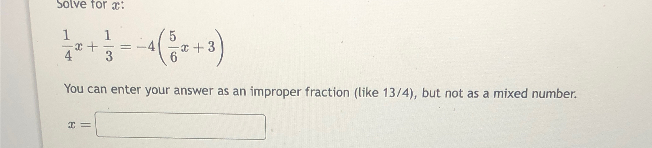 Solved Solve for x ﻿:14x+13=-4(56x+3)You can enter your | Chegg.com
