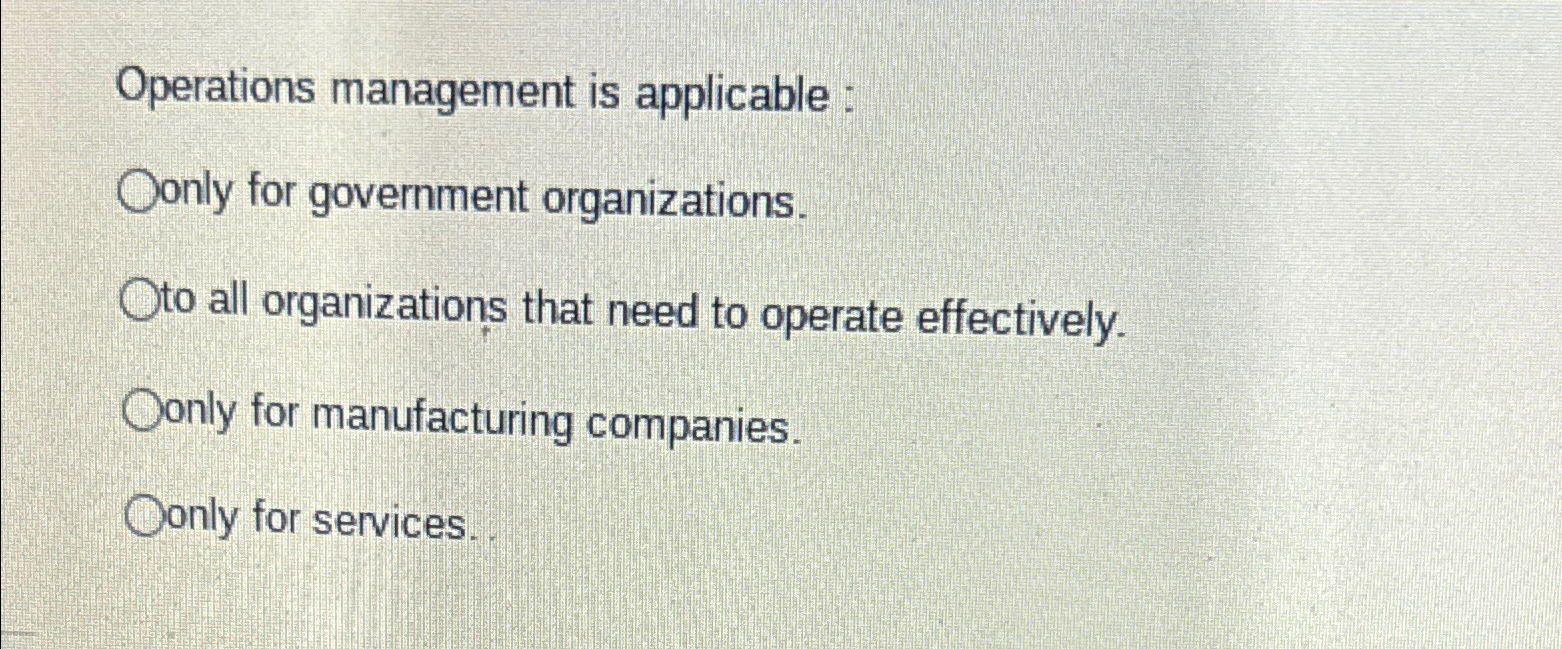 Solved Operations management is applicable :only for | Chegg.com