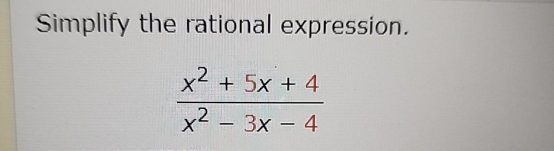 Solved Simplify the rational expression.x2+5x+4x2-3x-4 | Chegg.com