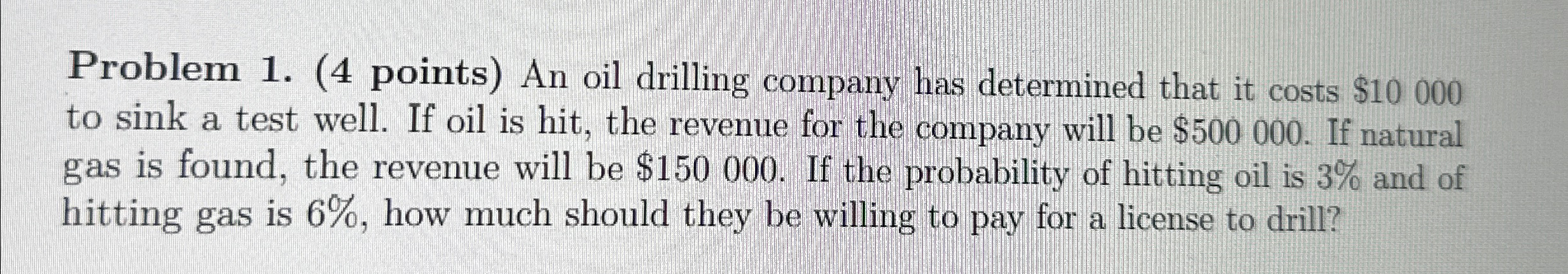 Solved Problem 1. (4 ﻿points) ﻿An oil drilling company has | Chegg.com
