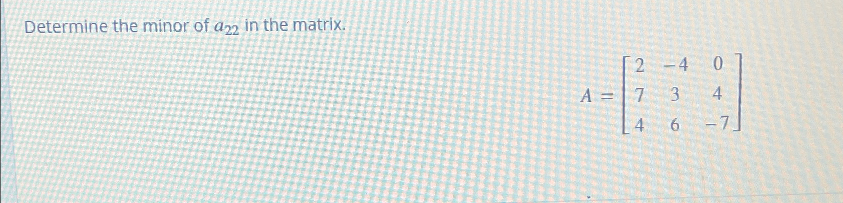Solved Determine the minor of a22 ﻿in the | Chegg.com