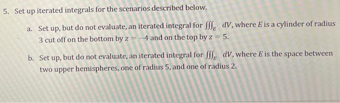 Solved 5. Set up iterated integrals for the scenarios | Chegg.com