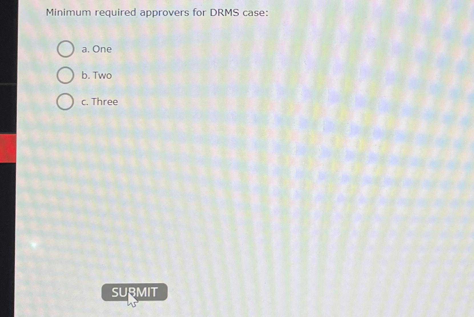 Solved Minimum required approvers for DRMS case:a. ﻿Oneb. | Chegg.com