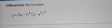 Solved Differentiate the function.y=(3x-1)4(2-x5)2 | Chegg.com