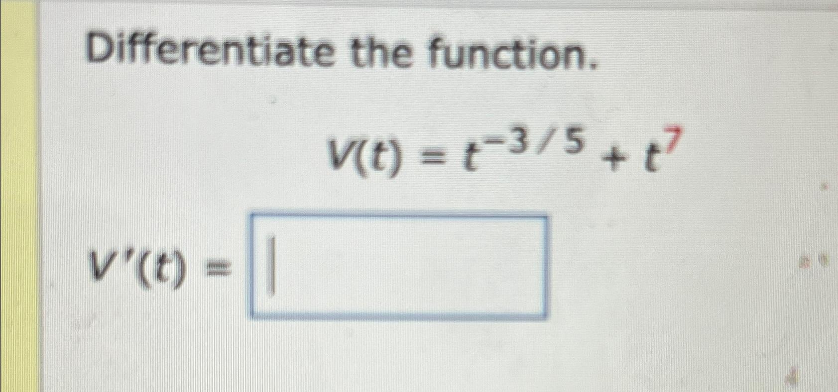 Solved Differentiate the function.V(t)=t-35+t7V'(t)= | Chegg.com