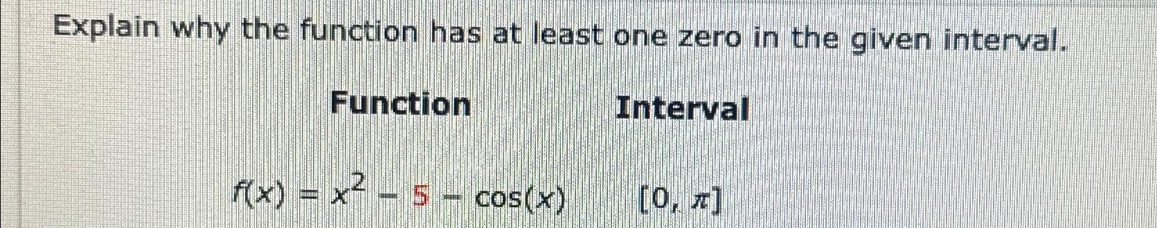 Solved Explain why the function has at least one zero in the | Chegg.com