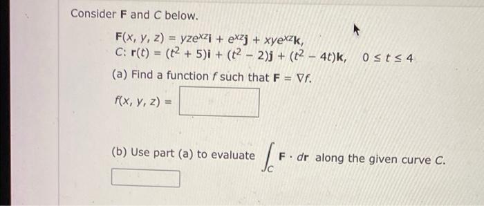 Solved Consider F and C below. F(x, y, z)= yzexzi + exzj + | Chegg.com