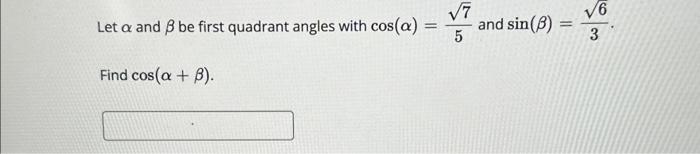 Solved Let α and β be first quadrant angles with cos(α)=57 | Chegg.com