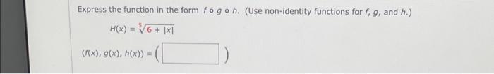 Solved Express the function in the form f of g of h | Chegg.com