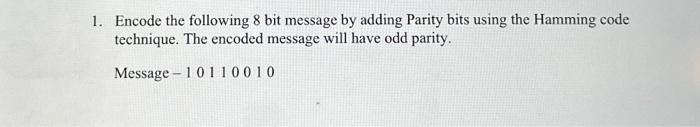 Solved 1. Encode the following 8 bit message by adding | Chegg.com