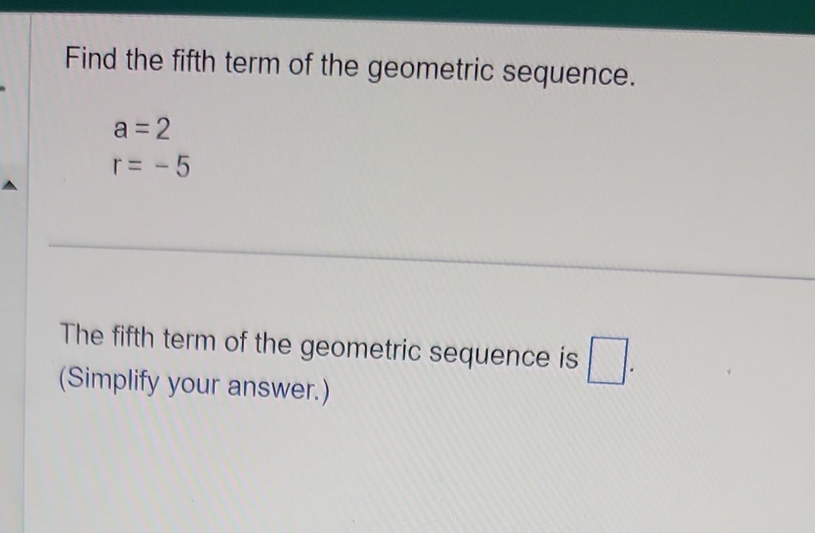 Solved Find the fifth term of the geometric sequence. | Chegg.com