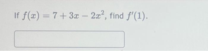 Solved If f(x)=7+3x−2x2, find f′(1). | Chegg.com