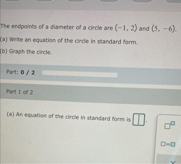 Solved The endpoints of a diameter of a circle are (−1,2) | Chegg.com