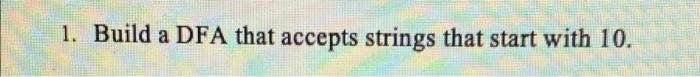 Solved 1. Build a DFA that accepts strings that start with | Chegg.com