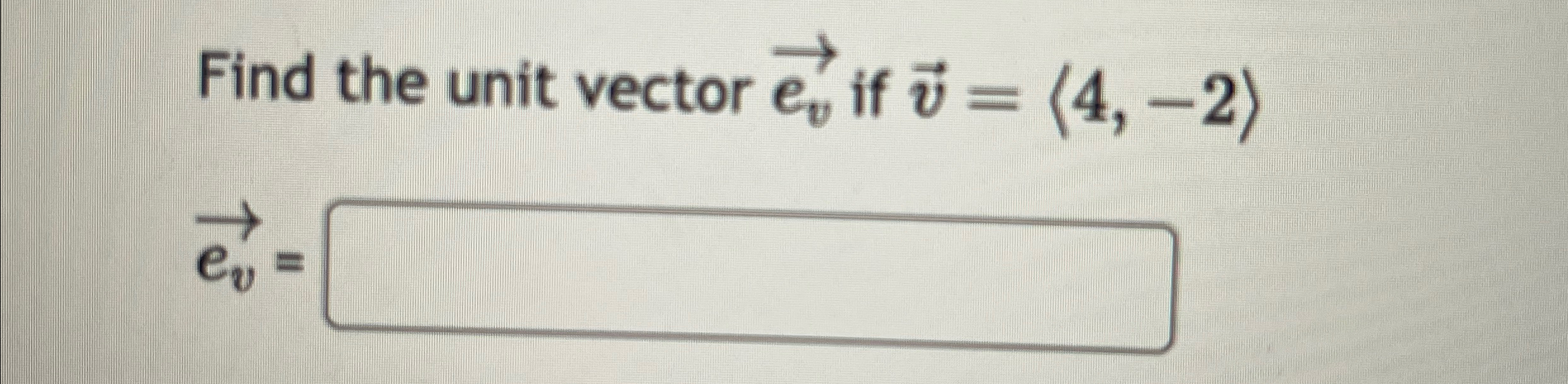 Solved Find the unit vector vec(ev) ﻿if | Chegg.com