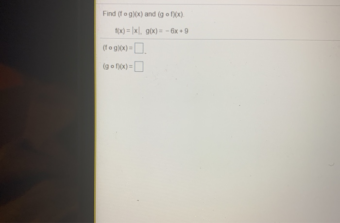 Solved Find (fog)(x) and (gof)(x). f(x) = 1x), g(x) = - 6x | Chegg.com