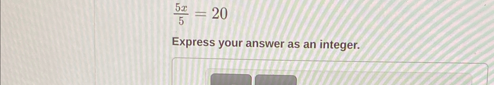 Solved 5x5=20Express your answer as an integer. | Chegg.com