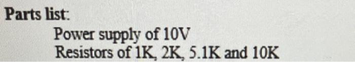 Solved Parts list: Power supply of 10 V Resistors of 1 K,2 | Chegg.com