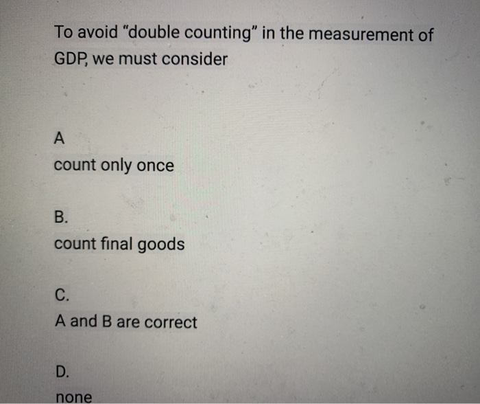 Solved To avoid "double counting" in the measurement of GDP, | Chegg.com