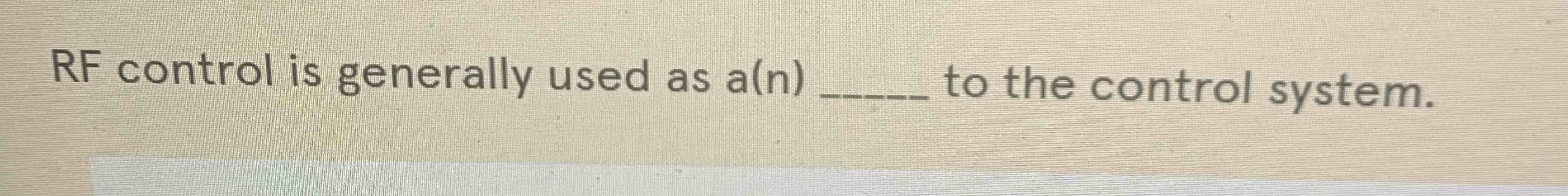 Solved RF control is generally used as a(n) ﻿to the control | Chegg.com