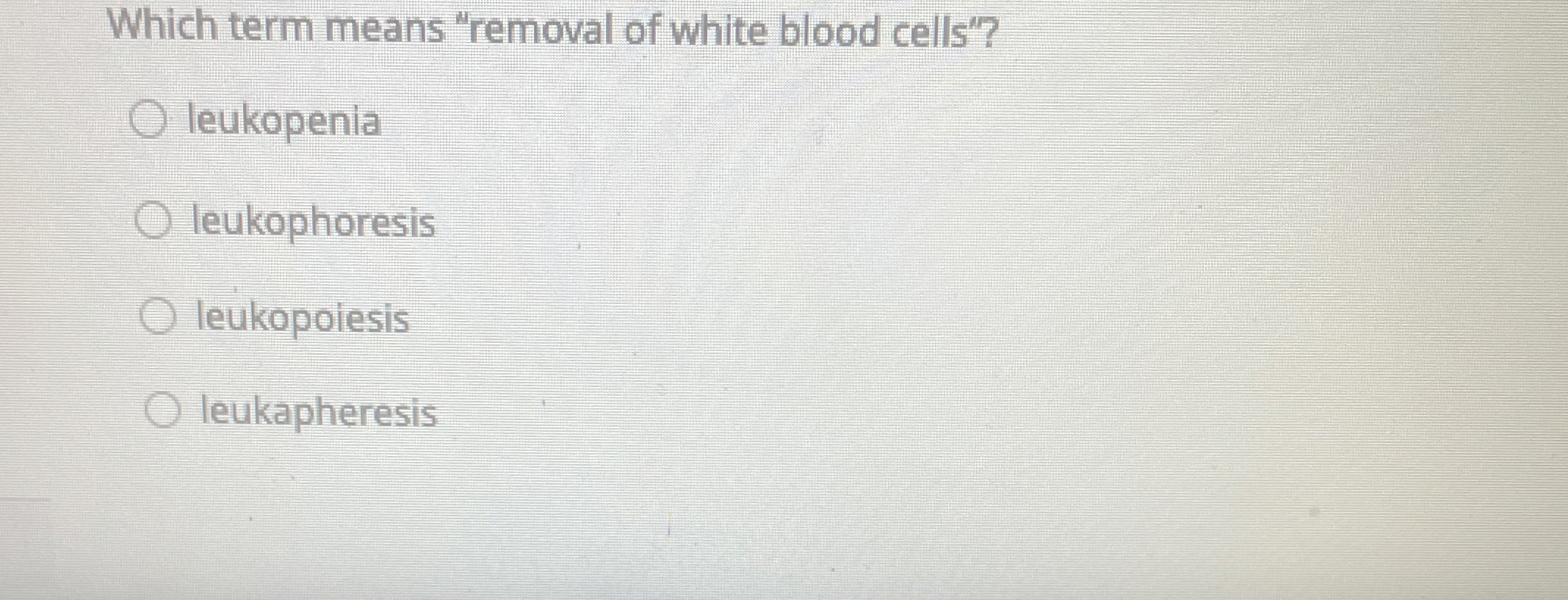 Solved Which term means "removal of white blood | Chegg.com