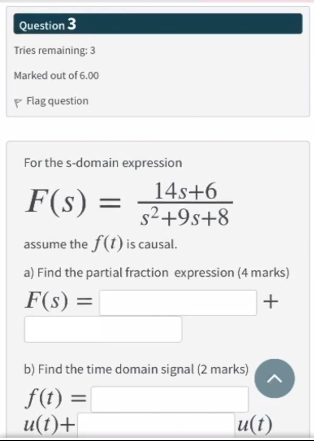 Solved For the s-domain expression F(s)=s2+9s+814s+6 assume | Chegg.com