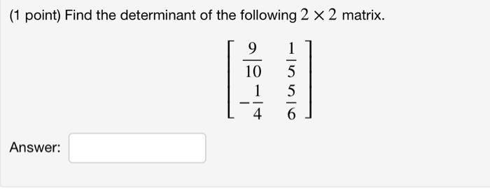 Solved (1 point) Find the determinant of the following 2×2 | Chegg.com