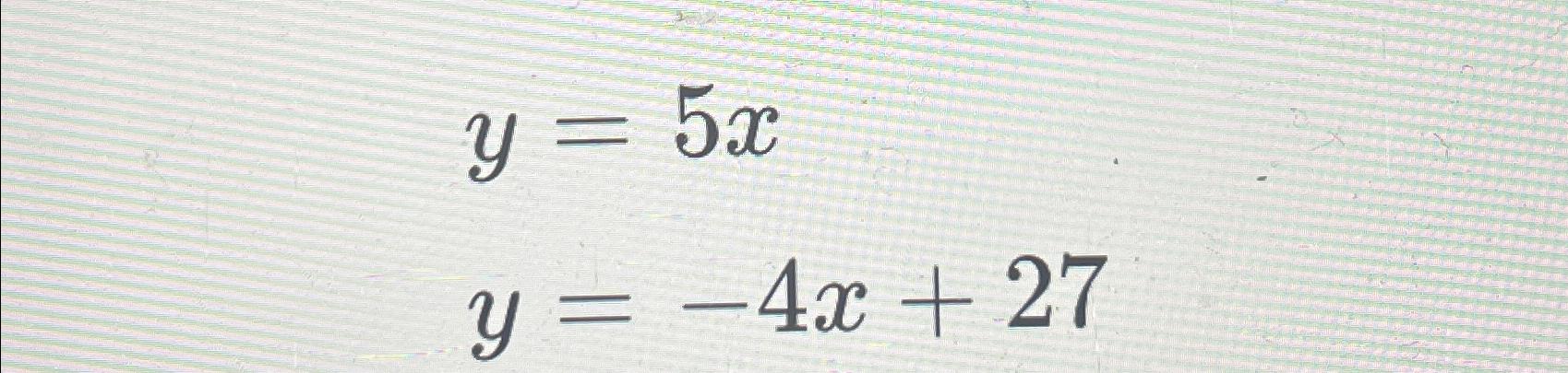Solved y=5xy=-4x+27 | Chegg.com